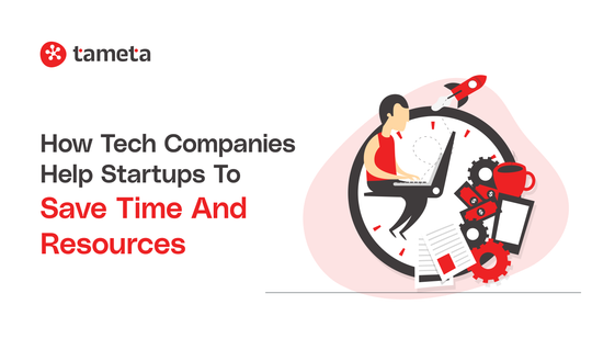 How Tech Companies Help Startups to Save Time and Resources